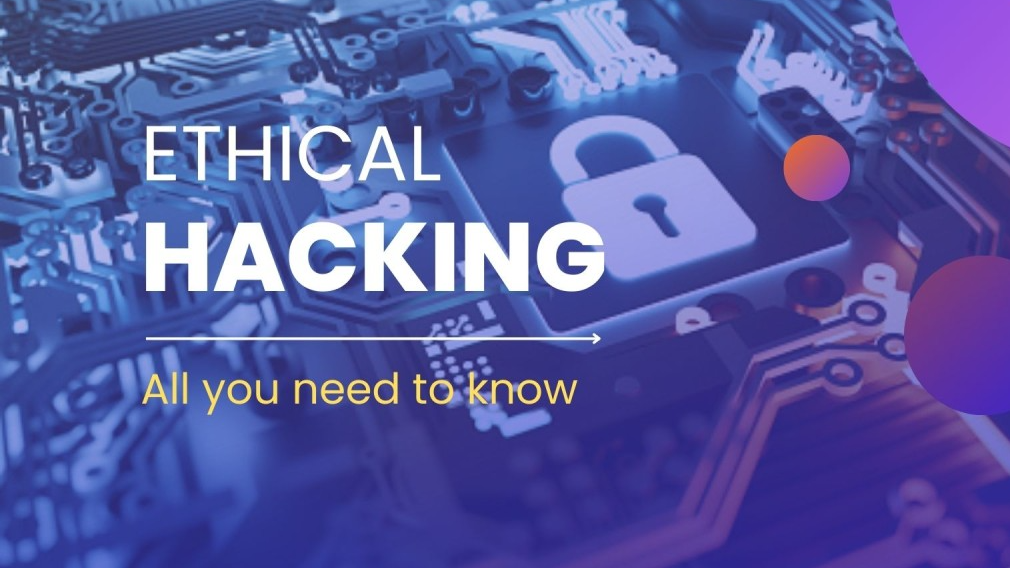ETHICAL HACKING - ALL YOU NEED TO KNOW