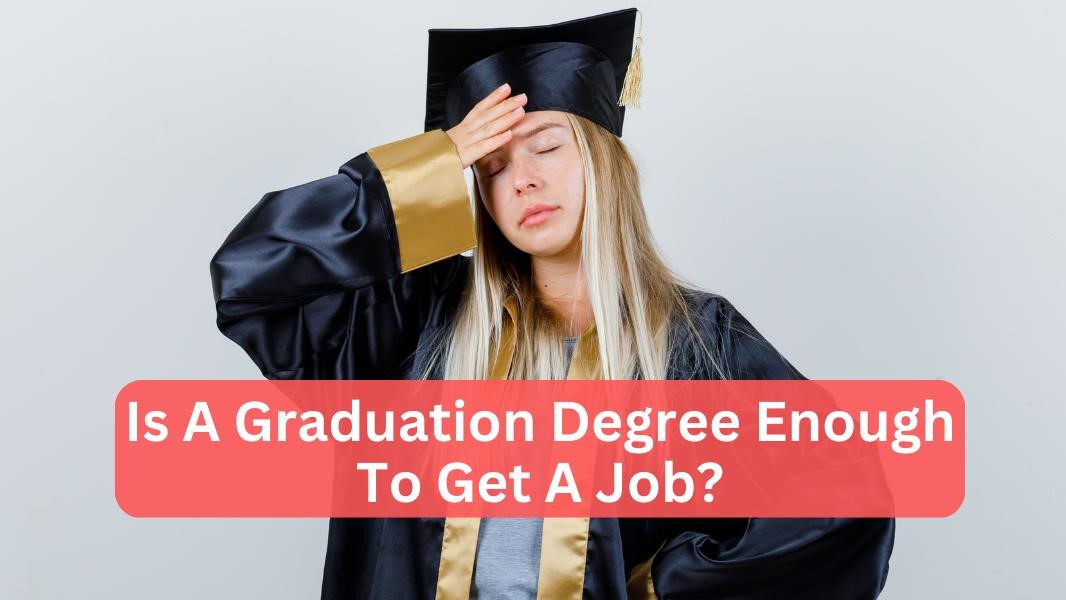 Is A Graduation Enough To Get A Job?