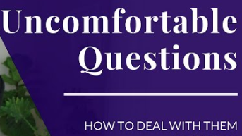 Uncomfortable Questions How to deal with them