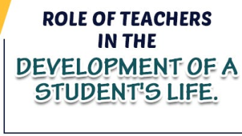 ROLE OF TEACHERS IN THE DEVELOPMENT OF STUDENT’S LIFE